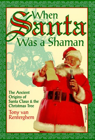 When Santa Was A Shaman: Ancient Origins of Santa Claus & the Christma ...